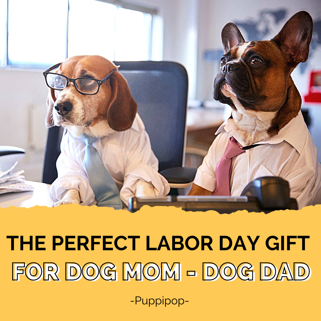 THE PERFECT GIFT FOR DOG MOM - DOG DAD ON LABOR DAY – Puppipop